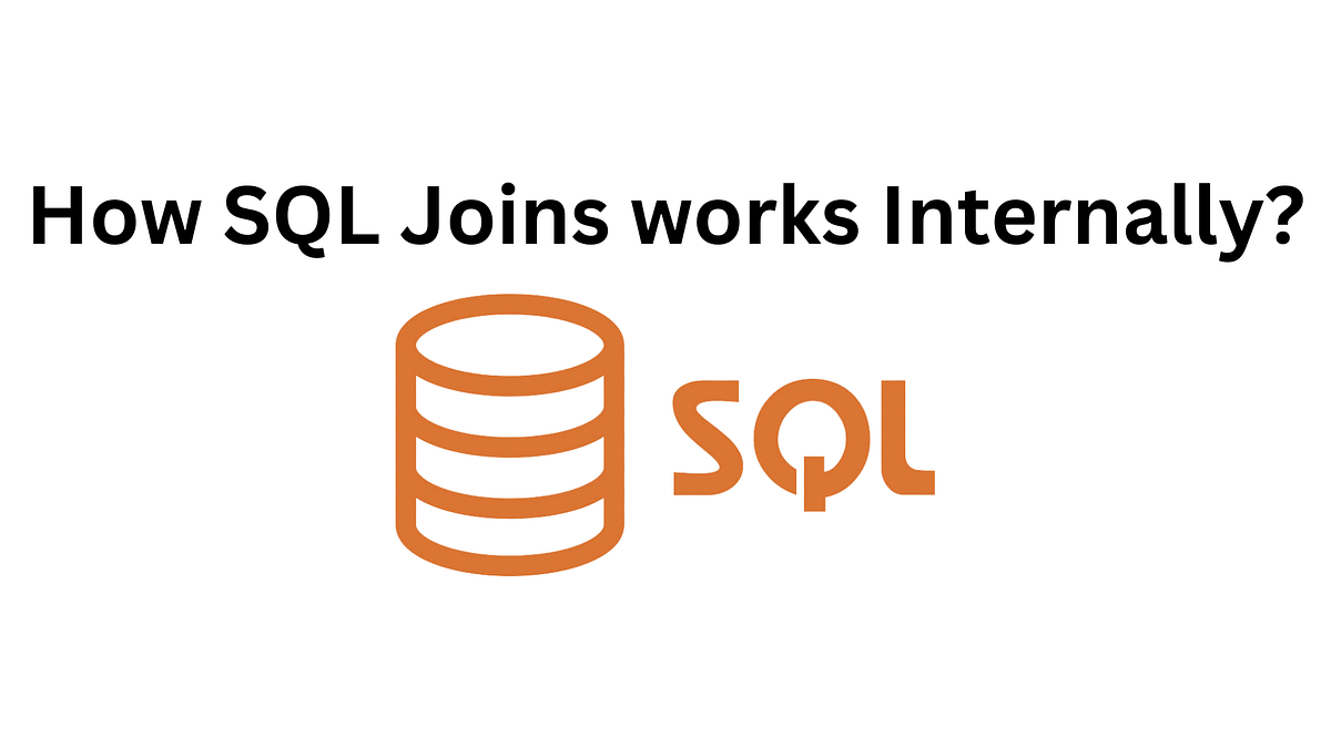 How SQL Joins work behind the scenes? | by Vishal Barvaliya ...