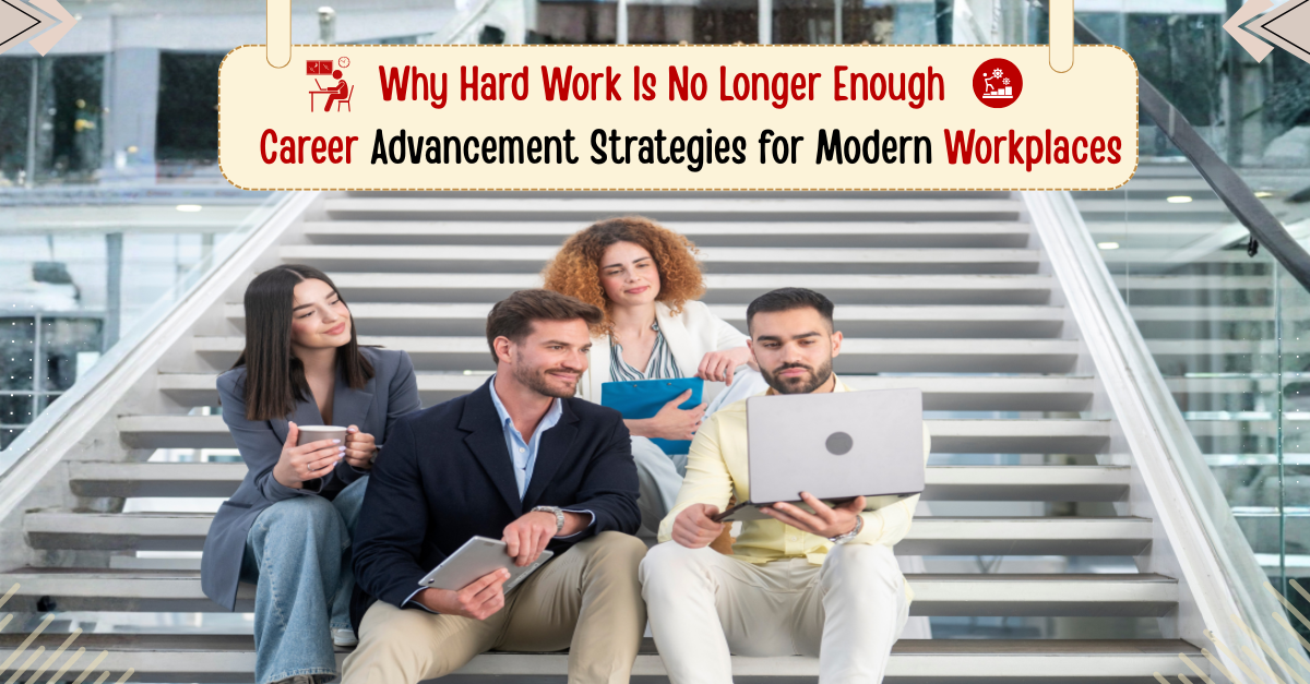 Why Hard Work Is No Longer Enough: Career Advancement Strategies for ...