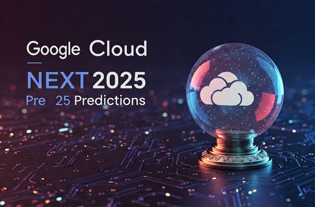 Google Cloud NEXT 2025 Predictions | by Joel Vasallo | Medium