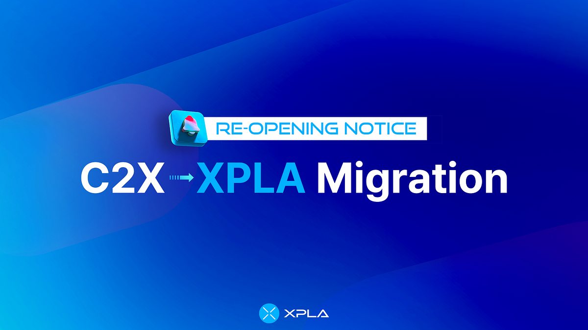 [ANN] Re-opening Notice of C2X → XPLA Migration. | by XPLA Official | XPLA Ecosystem | Medium
