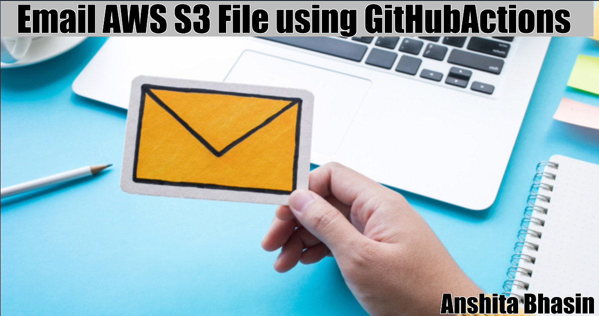 Email AWS S3 file using Github Actions | by Anshita Bhasin | DevOps.dev