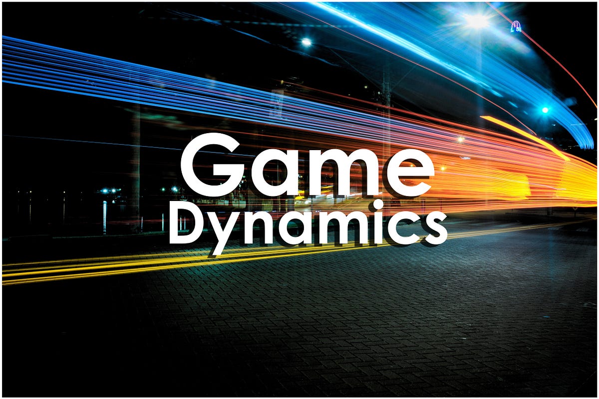 Game Dynamics. Game Dynamics | by Dave Eng | Medium