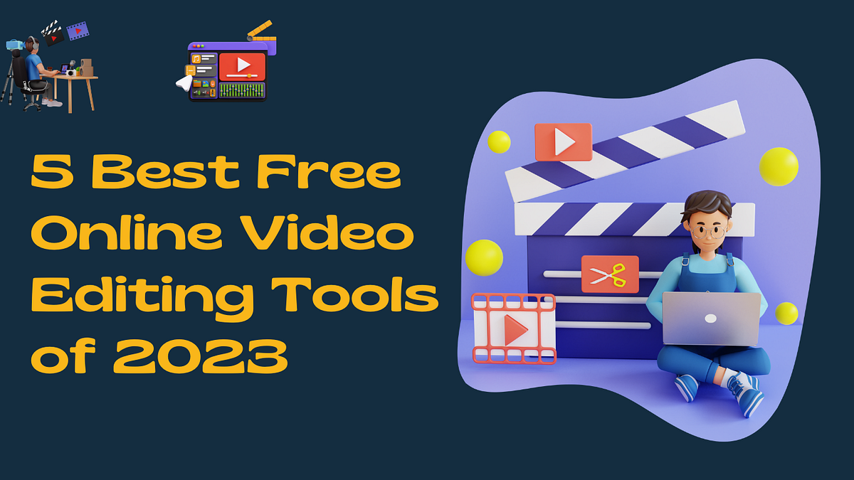 The 5 Best Free Online Video Editing Tools of 2023 | by Aqsasaleem ...