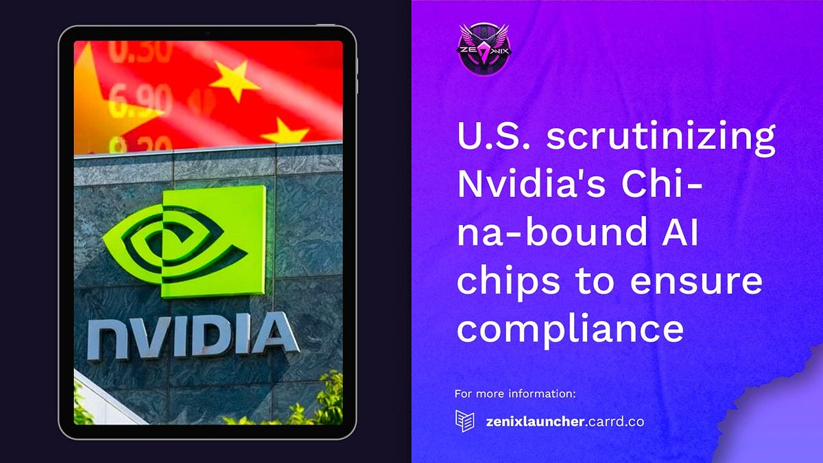 Zenix Launcher - News 📰 | U.S. scrutinizing Nvidia's China-bound AI ...