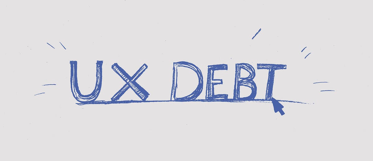 UX debt symptoms. User experience (UX) design has a wide… | by Ceara C ...
