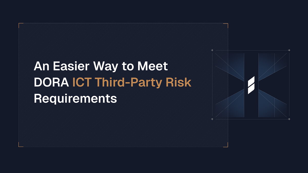 There’s An Easier Way to Meet DORA ICT Third-Party Risk Requirements ...