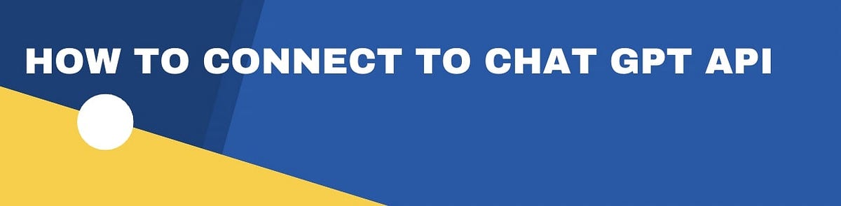 How to Connect to Chat GPT API. Chat GPT is nowadays getting too much… | by Deepak Pandey | Medium