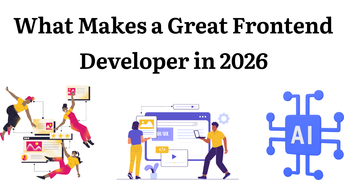 What Makes A Great Frontend Developer In 2026 By Chami Nov 2025