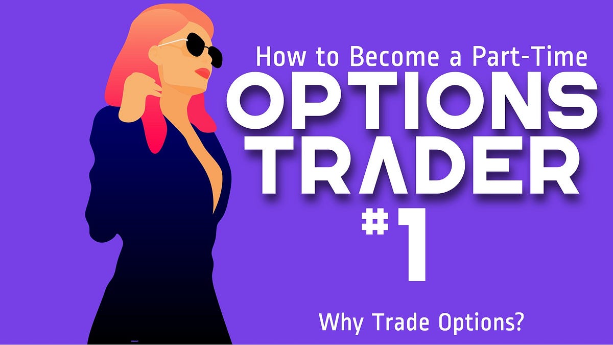 How to Become a Part-Time Options Trader #1: Why Trade Options? | by ...