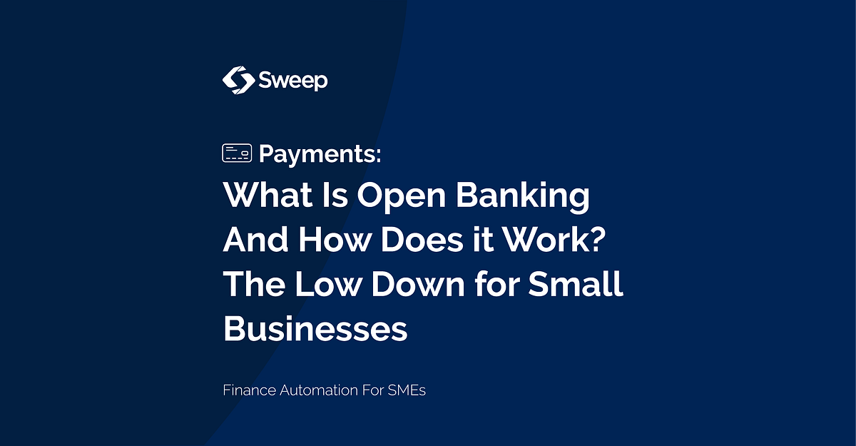 What Is Open Banking And How Does it Work? The Low Down for Small ...
