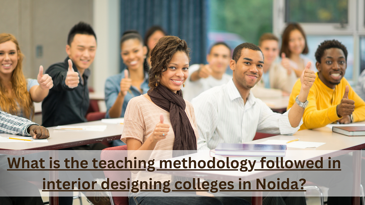 What is the teaching methodology followed in interior designing ...
