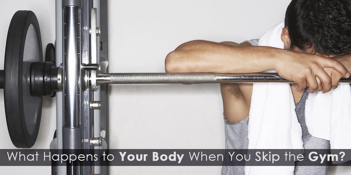 WHAT HAPPENS TO YOUR BODY WHEN YOU SKIP THE GYM? | by Informsy | Medium