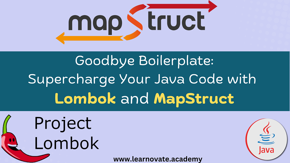 Goodbye Boilerplate: Supercharge Your Java Code with Lombok and MapStruct | by Swaminathan ...