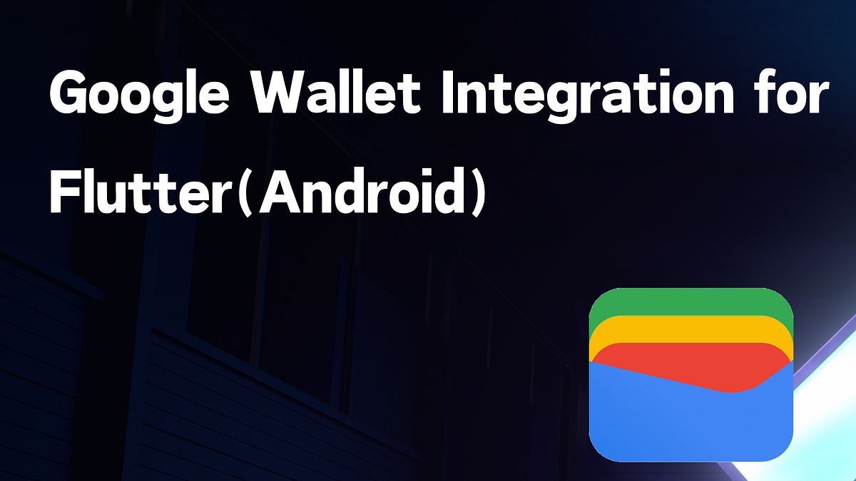 Flutter 整合 Google Wallet 的細節與經驗！. 為 Android 用戶添加錢包體驗 | by Yii Chen | Flutter Taipei | Medium