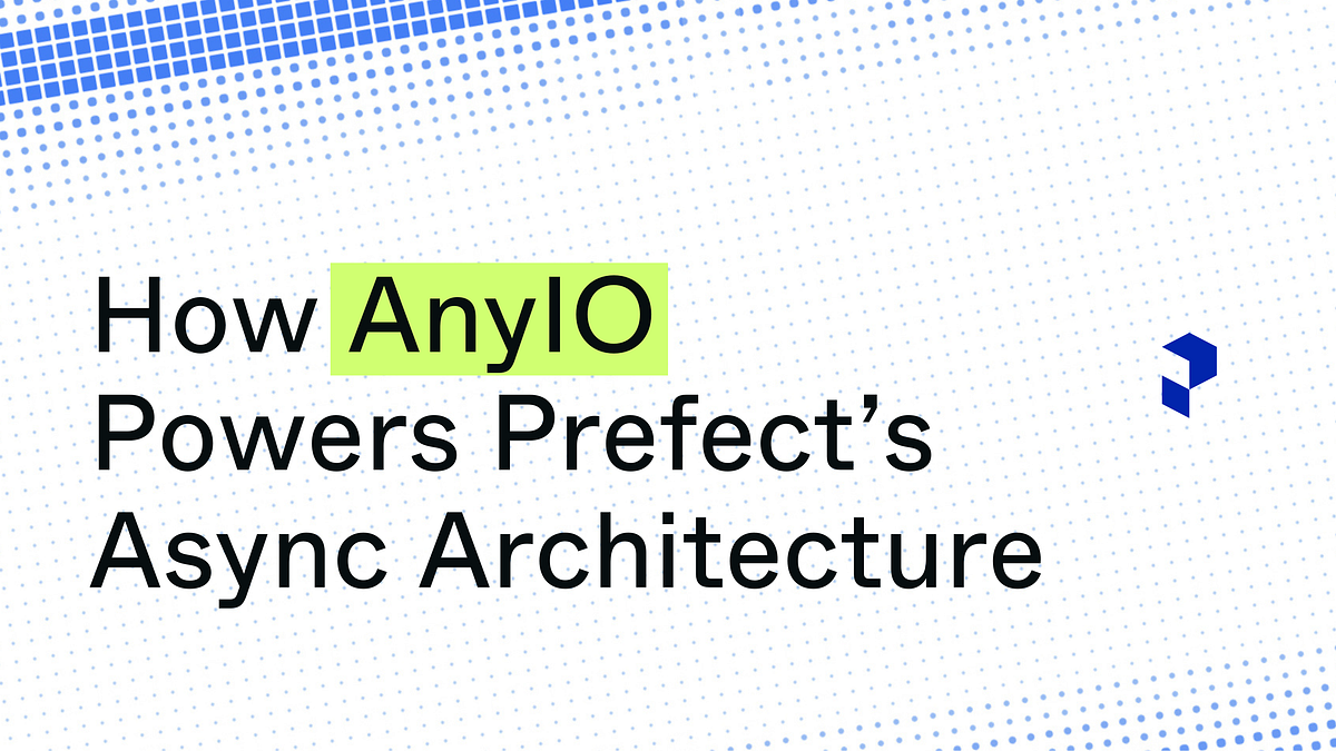 How AnyIO Powers Prefect’s Async Architecture | by A. Adam Azzam | The ...