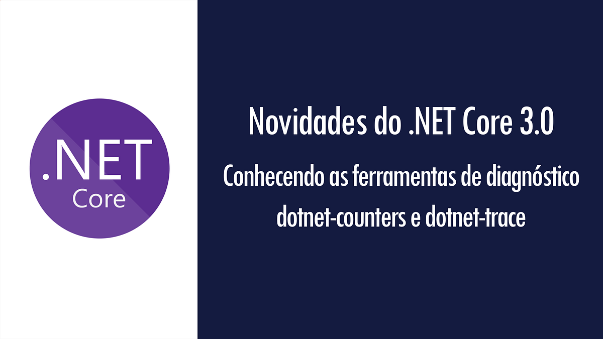 Novidades do .NET Core 3.0: conhecendo as ferramentas de diagnóstico dotnet-counters e dotnet ...