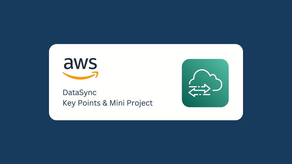 AWS Data Sync. Key Points & Mini Project | by mrcloudexplorer | Medium