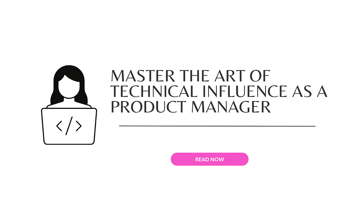 Master the art of technical influence as a Product Manager 👨‍🎓 | by ...