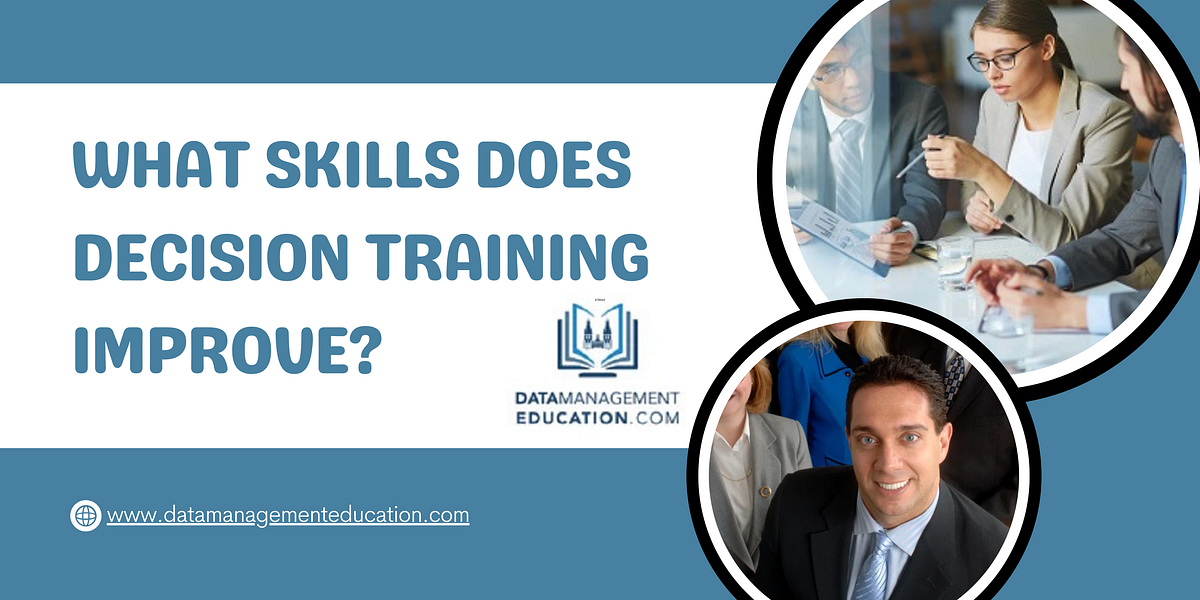 What Skills Does Decision Training Improve? | by Data Management ...