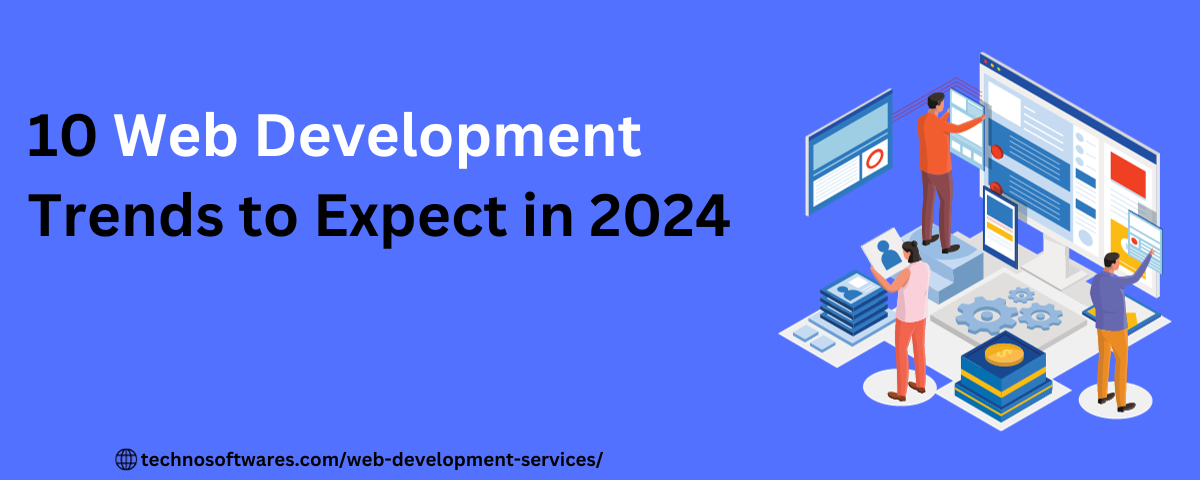 10 Web Development Trends to Expect in 2024 | by Techno Softwares | Jan, 2024 | Medium