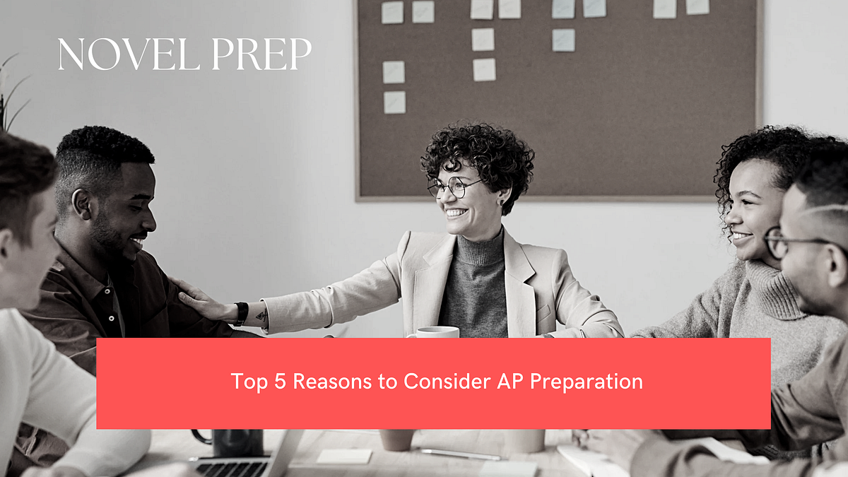 Top 5 Reasons to Consider AP Preparation | by Novel Prep | Aug, 2024 ...