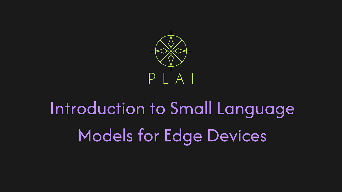 Introduction to Small Language Models (SLMs) for Edge Devices | by PLAI ...