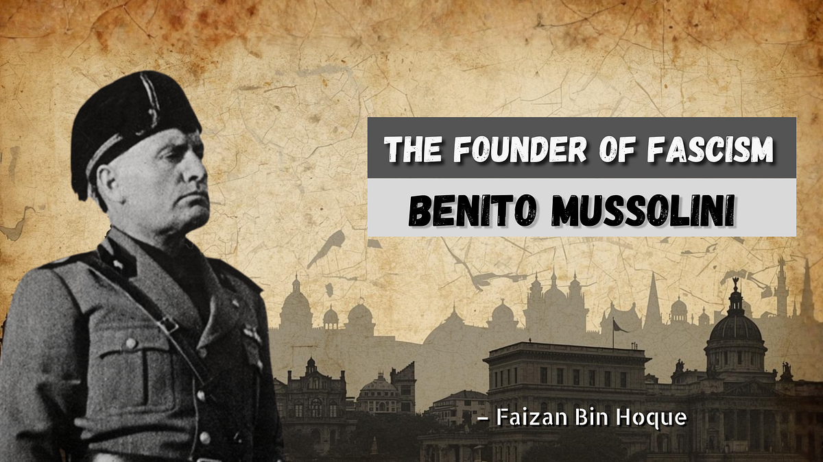 The Founder of Fascism in the World: Benito Mussolini | by Faizan Bin ...