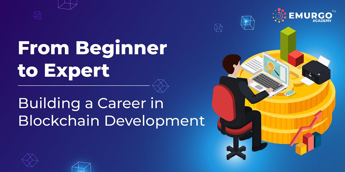From Beginner to Expert: Building a Career in Blockchain Development | by EMURGO Academy | Jul ...