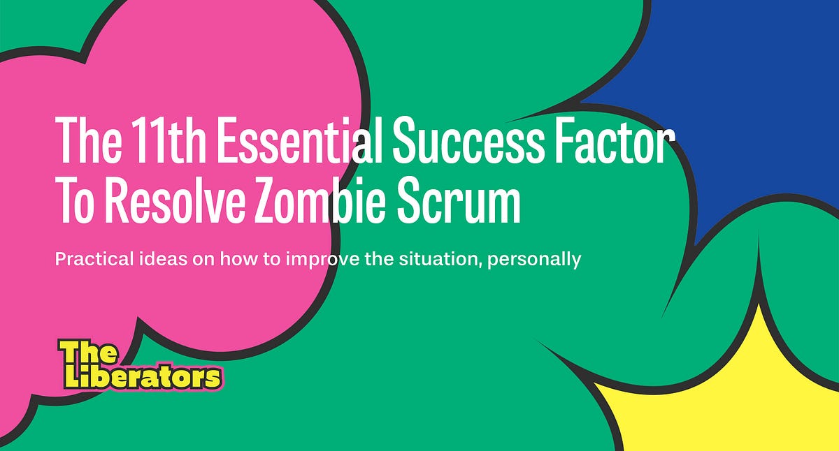 The 11th Essential Success Factor To Resolve Zombie Scrum | by Barry ...