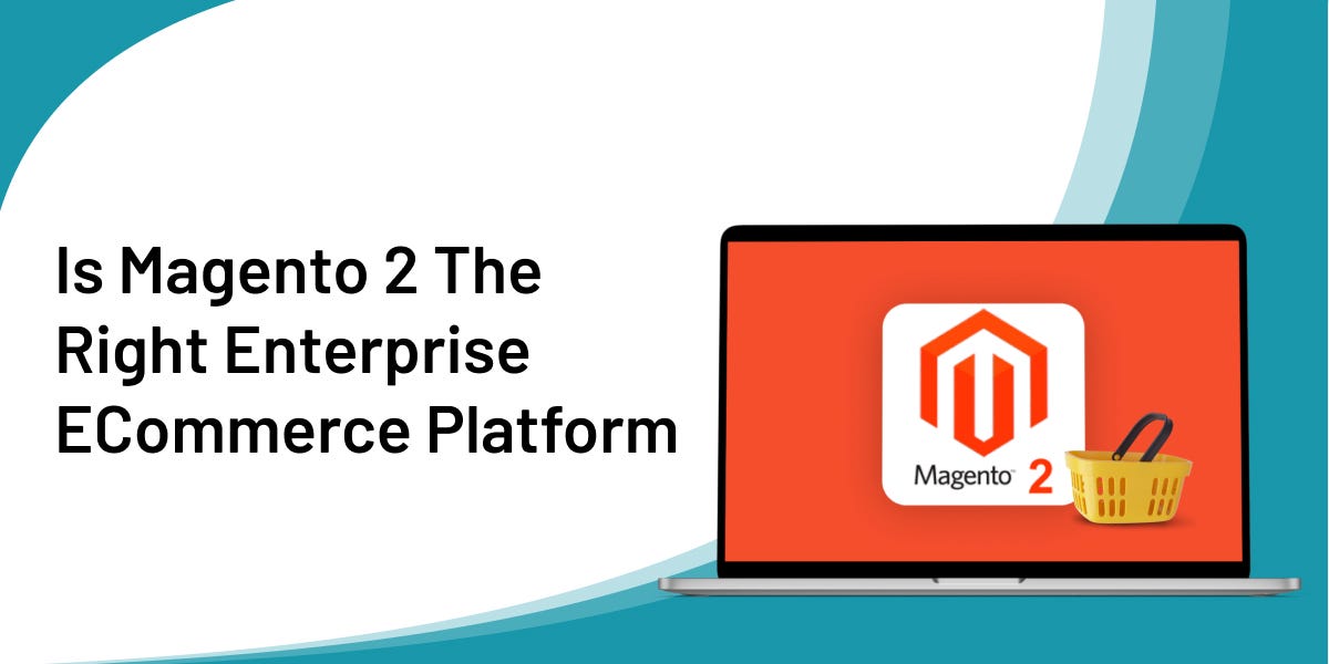 Is Magento 2 the Right Enterprise eCommerce Platform | by Jessica ...