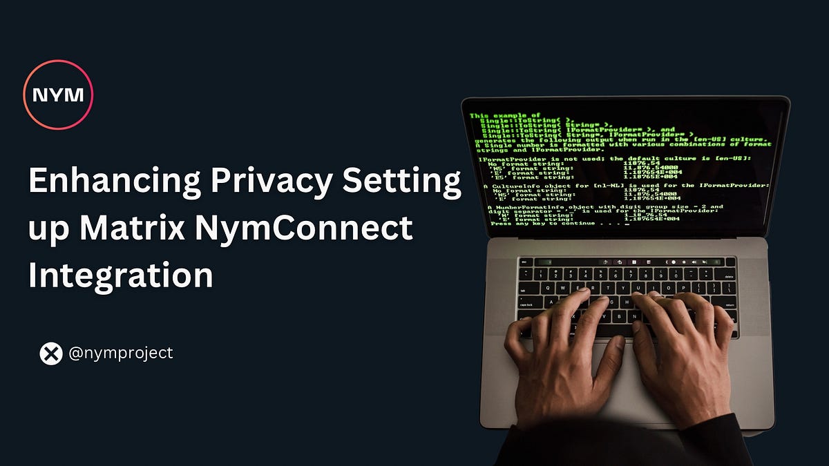 Enhancing Privacy: Setting up Matrix NymConnect Integration | by ...