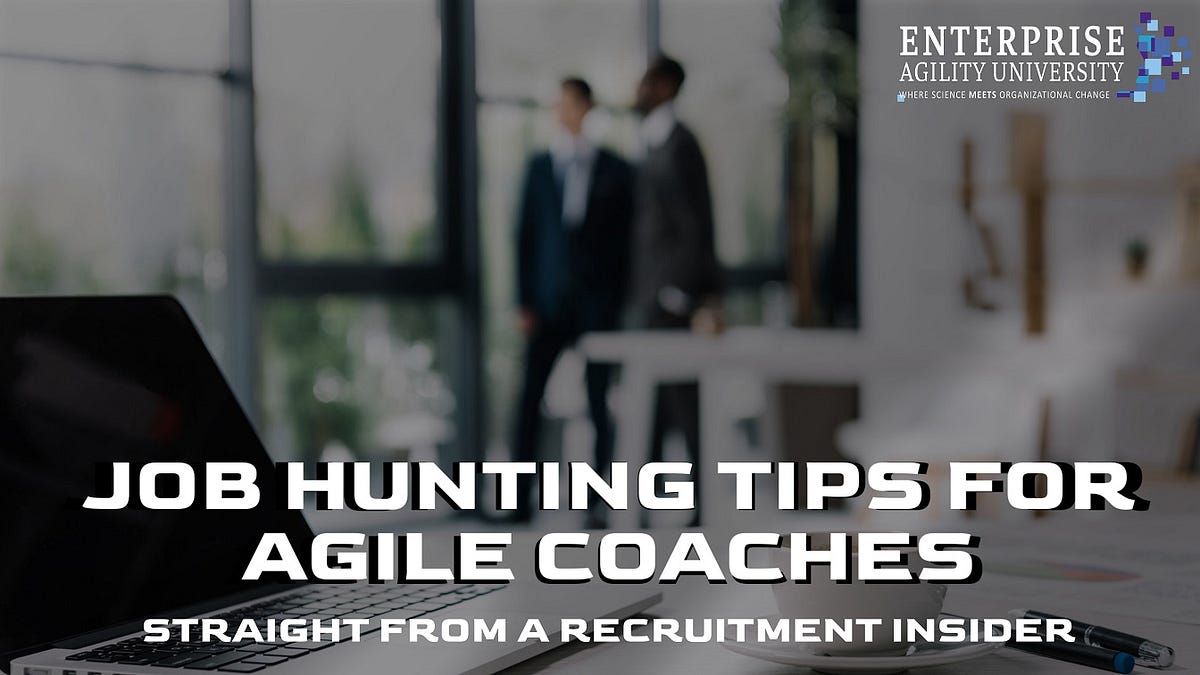 Job Hunting Tips for Agile Coaches: Straight from a Recruitment Insider ...