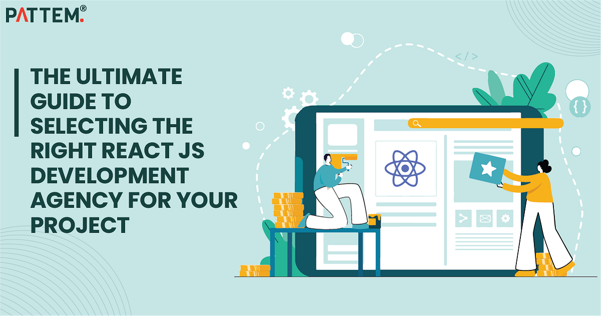 The Ultimate Guide to Selecting the Right React JS Development Agency for Your Project | by ...
