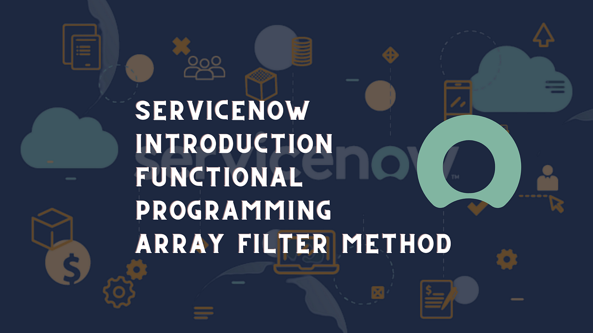 ServiceNow Higher-order function Filter | Service Scripting Functional ...