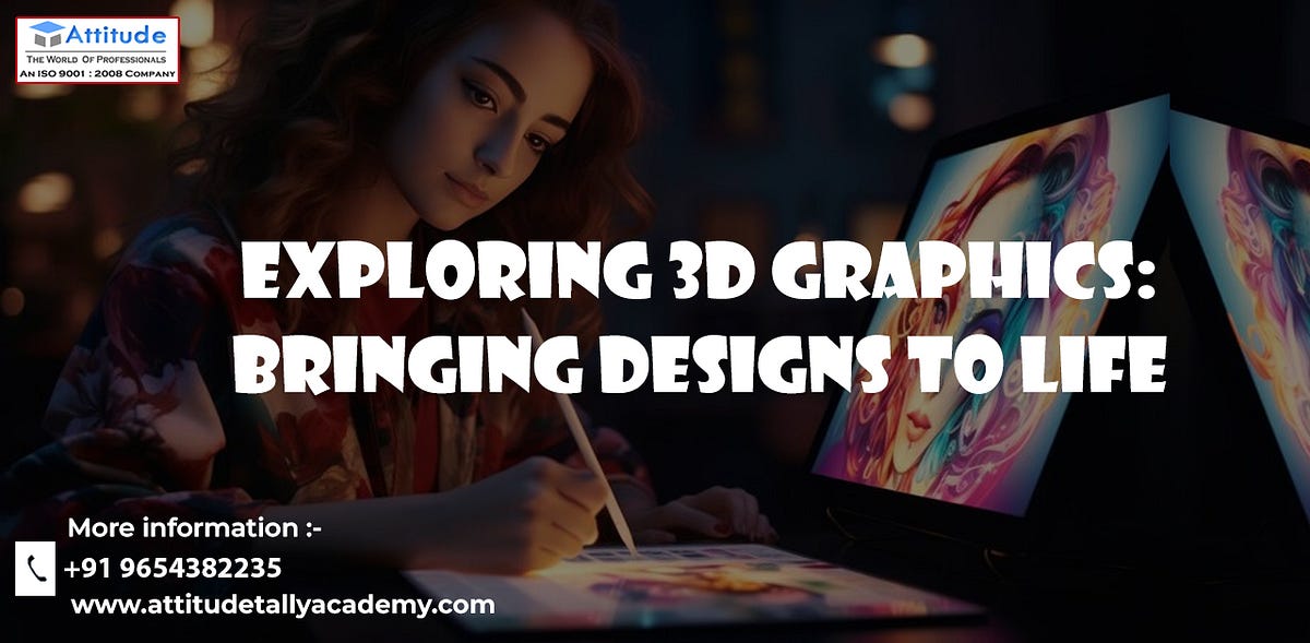 Exploring 3D Graphics: Bringing Designs to Life | by attitude academy | Medium