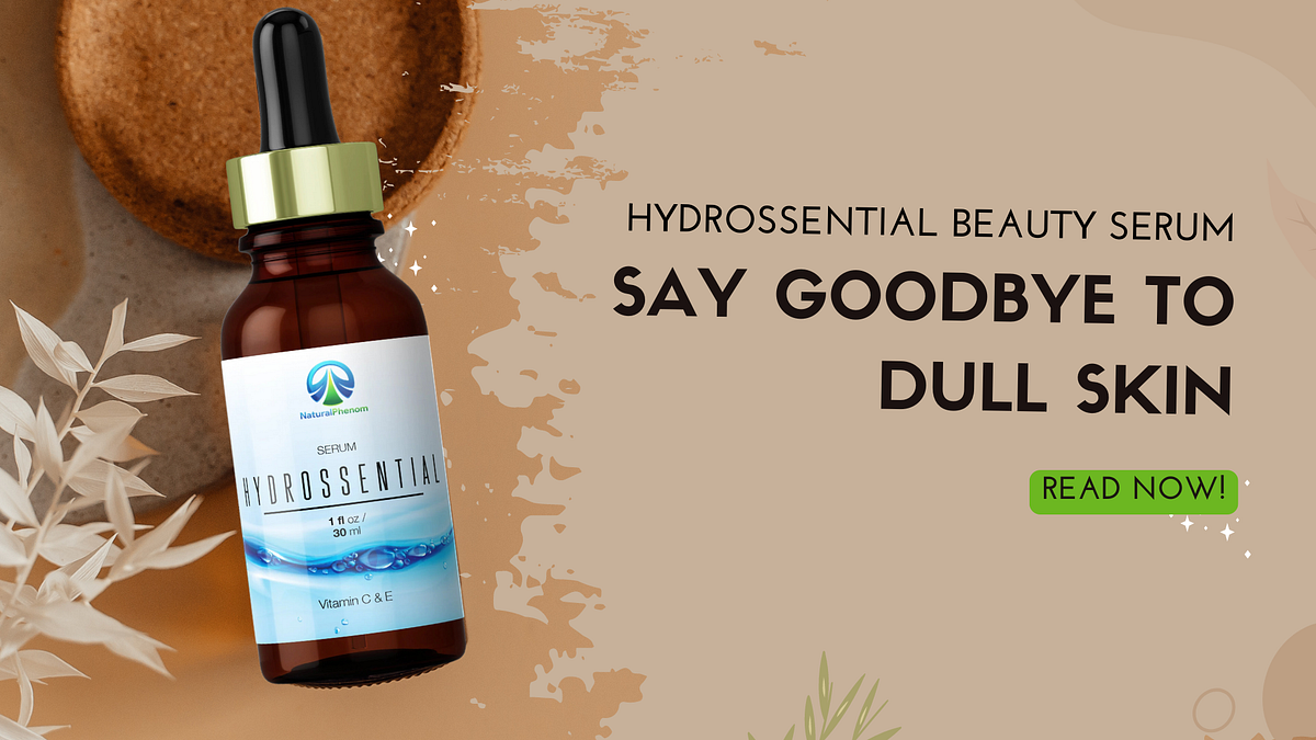 Say Goodbye to Dull Skin: Experience Radiant Beauty with Hydrossential Beauty Serum | by Iyana ...