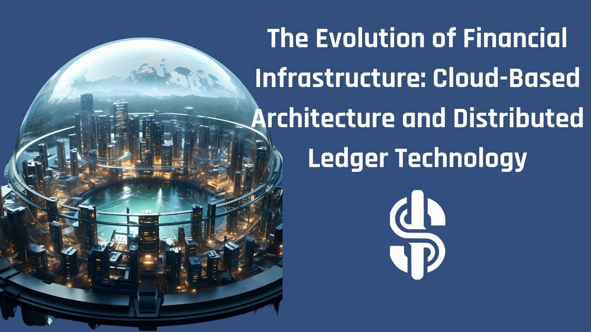 The Evolution of Financial Infrastructure: Cloud-Based Architecture and ...