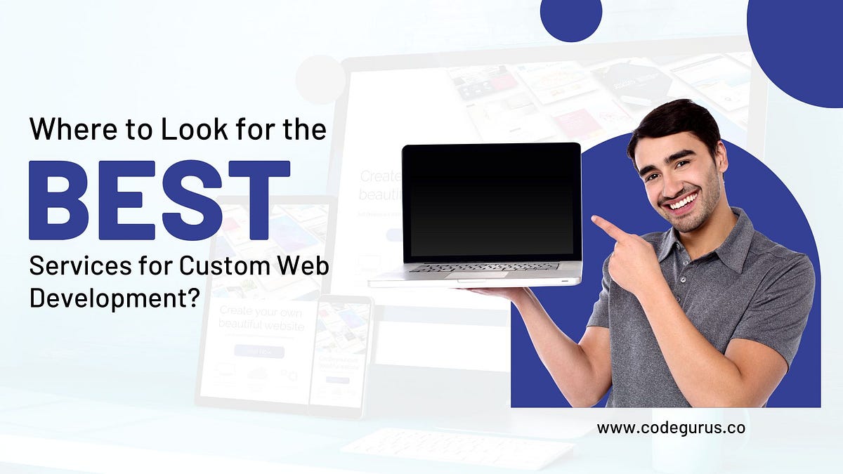 Where to Look for the Best Services for Custom Web Development? | by Codegurus Us | Jan, 2024 ...