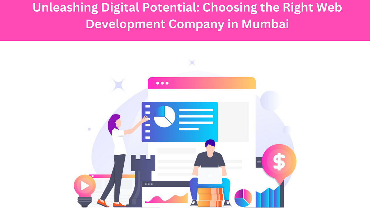 Unleashing Digital Potential: Choosing the Right Web Development ...