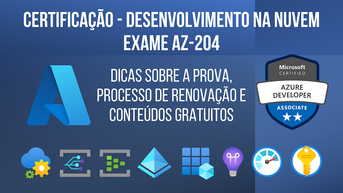 Dicas e Renovação da Certificação AZ-204 - Developing Solutions for ...