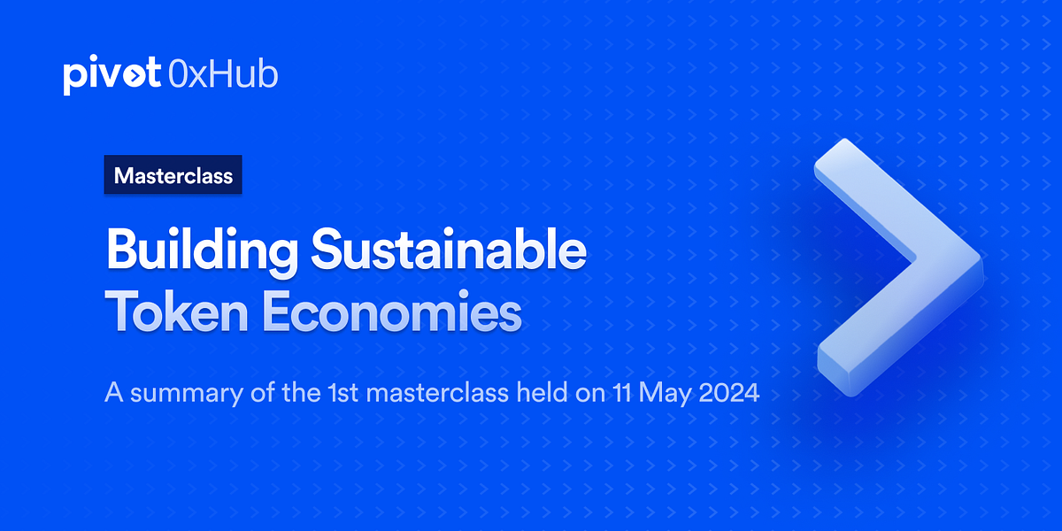 Building Sustainable Token Economies — A Masterclass | by Pivot | Medium