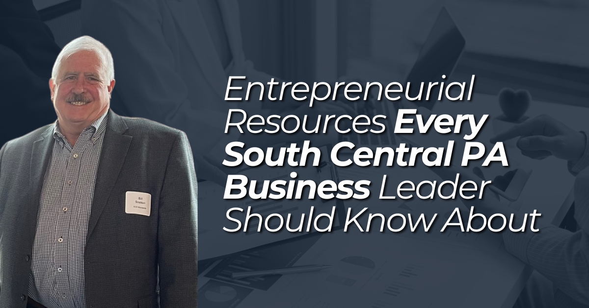 Entrepreneurial Resources Every South Central PA Business Leader Should ...
