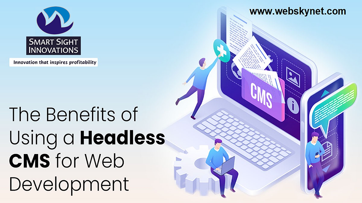 The Benefits of Headless CMS for Website Development! | by Webskynet IT Solution | Jul, 2024 ...