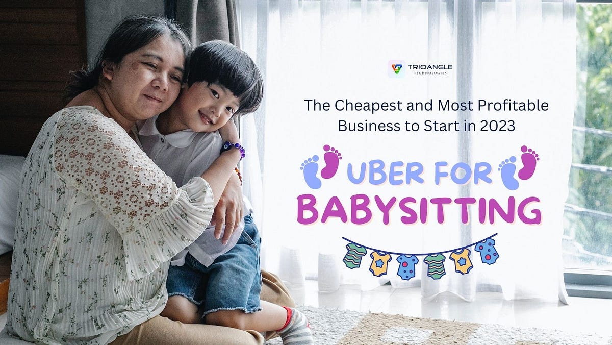 uber for babysitting | on demand babysitting app | Medium