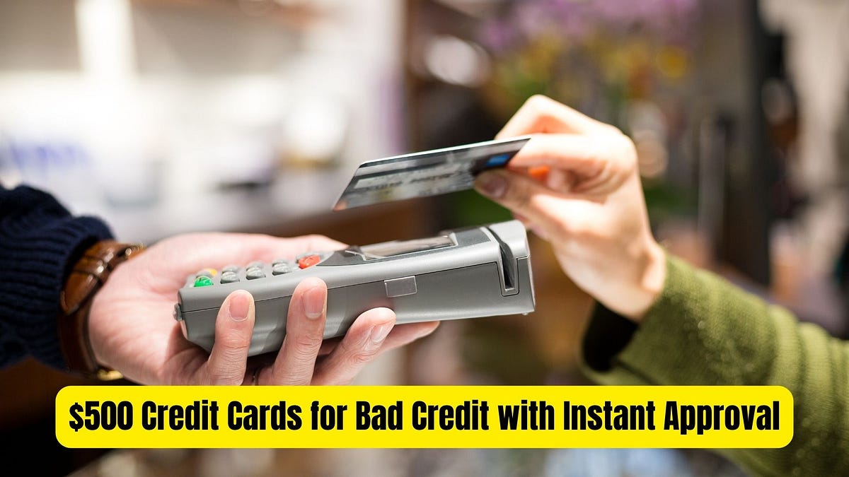 $500 Credit Cards for Bad Credit with Instant Approval | by Vishal ...