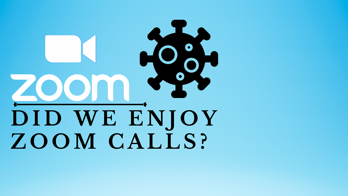 Did We Enjoy Zoom Calls?. In the wake of the COVID-19 pandemic… | by ...