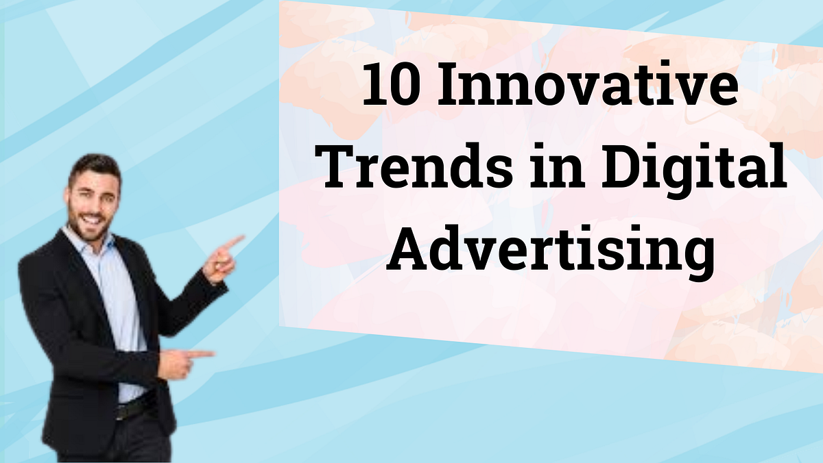 10 Innovative Trends in Digital Advertising | by Vighneshpandey | Jun ...