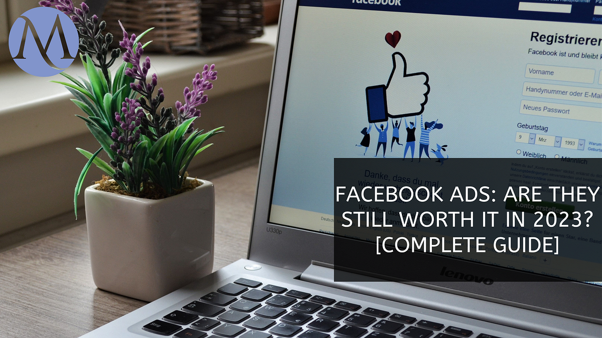 Facebook Ads: Are they still worth it in 2023? [Complete Guide] | by ...