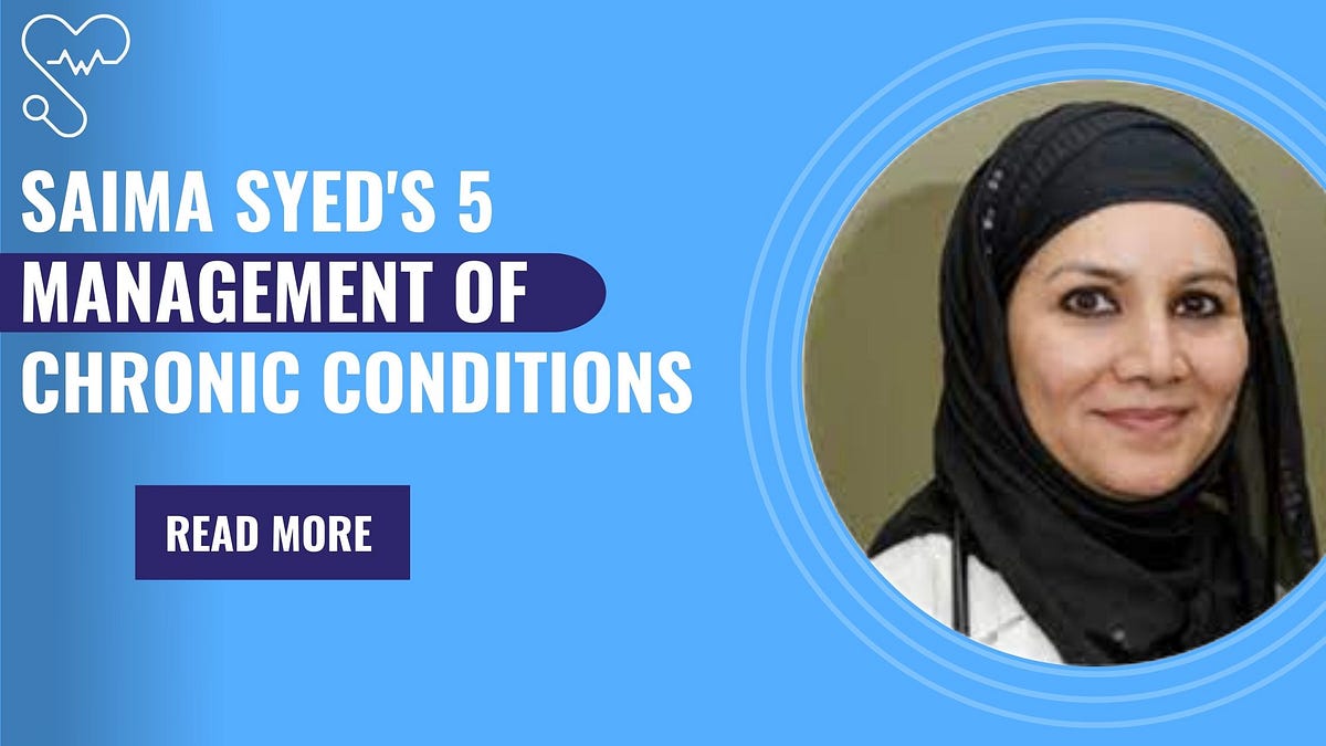 Saima Syed’s 5 Management of Chronic Conditions | by Saima Syed | May, 2024 | Medium