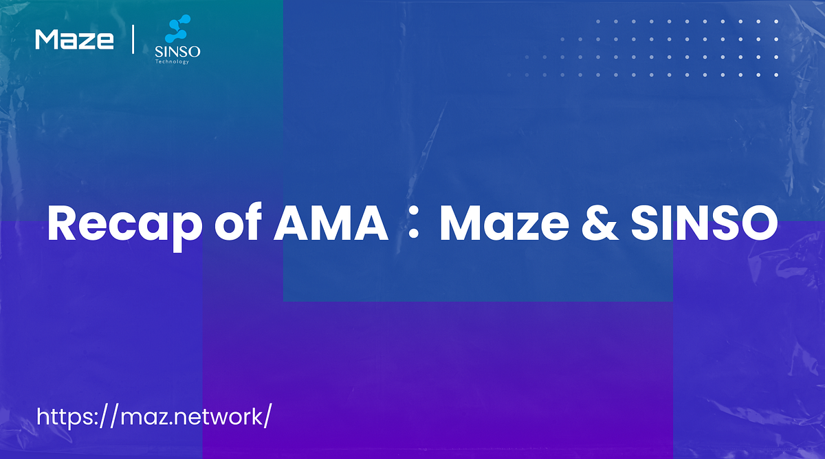 Recap of AMA：Maze & SINSO. 7:00UTC, 28th July, SISNO invited Maze… | by Maze NFT | Medium